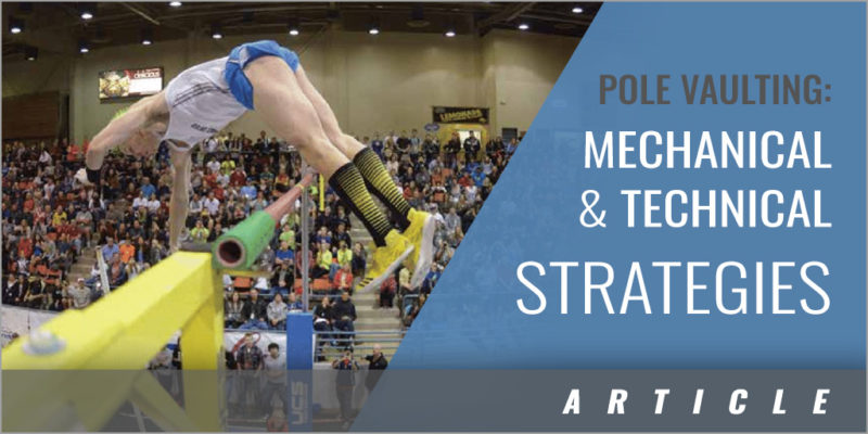 Pole Vaulting – Mechanical Goals and Technical Strategies – Coaches Insider